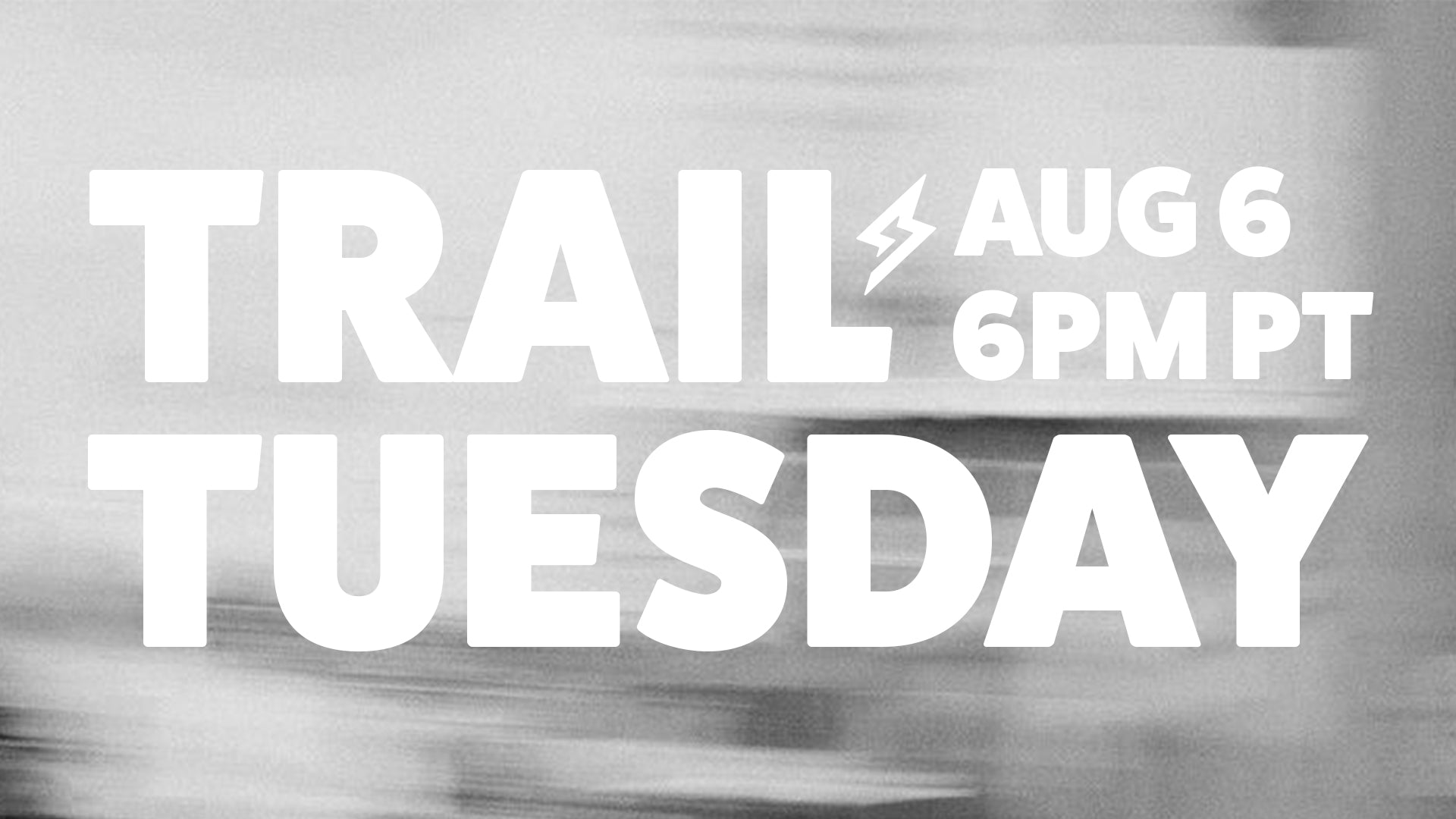 AUG 6 | Trail Tuesday